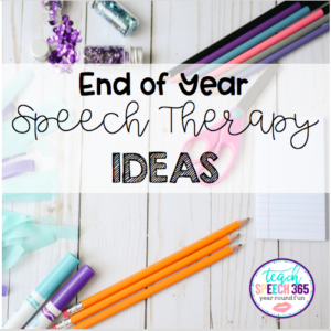 End of Year Speech Therapy Ideas - Teach Speech 365